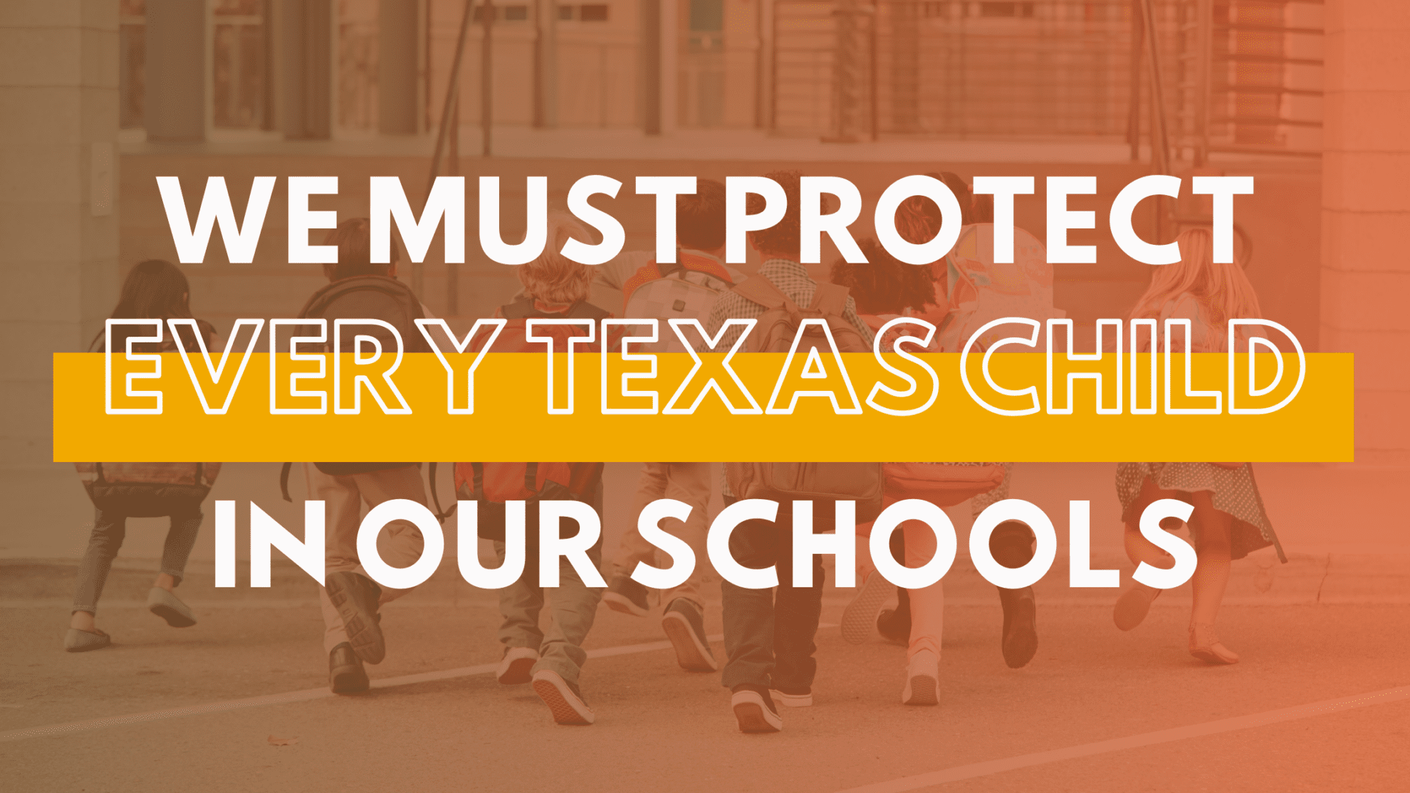 We Must Protect Every Texas Child in Our Schools - Every Texan