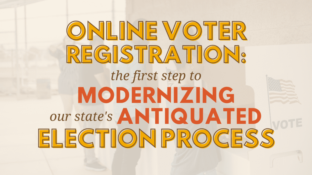 Online Voter Registration: The First Step to Modernizing Our State’s ...