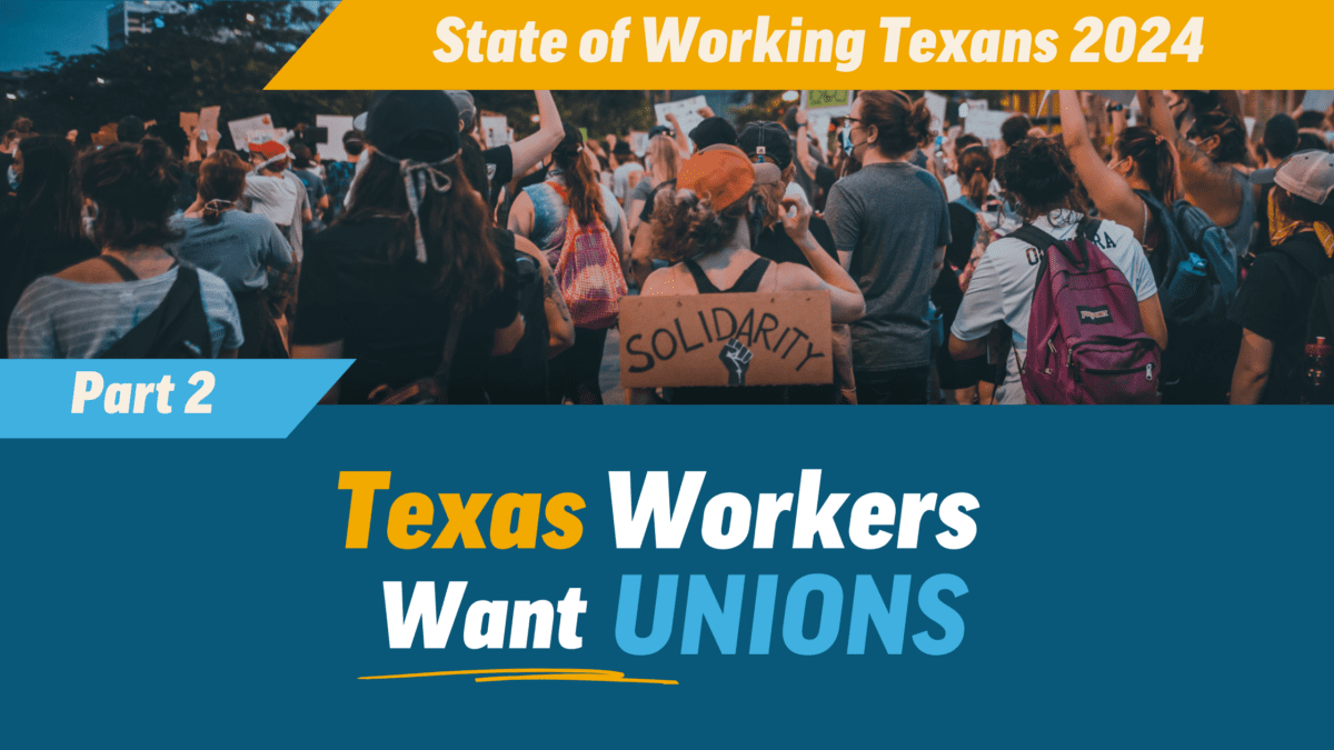 Texas Workers Want Unions - Every Texan