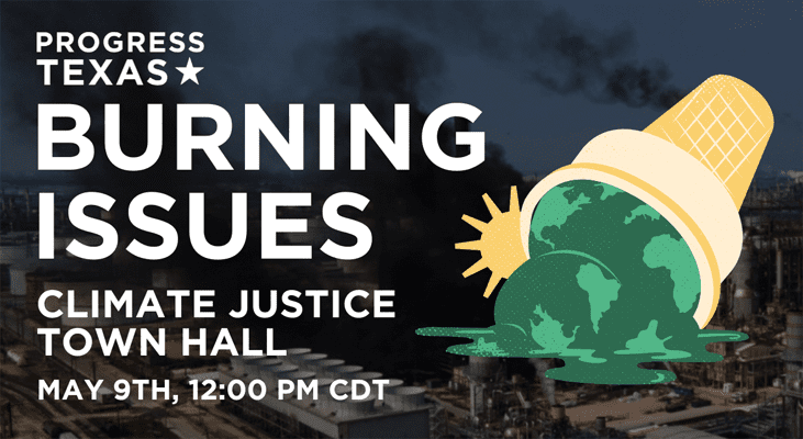 Burning Issues: Progress Texas Climate Justice Town Hall - Every Texan
